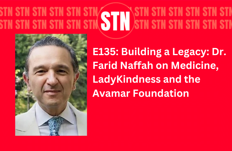 E135: Building a Legacy: Dr. Farid Naffah on Medicine, LadyKindness and ...
